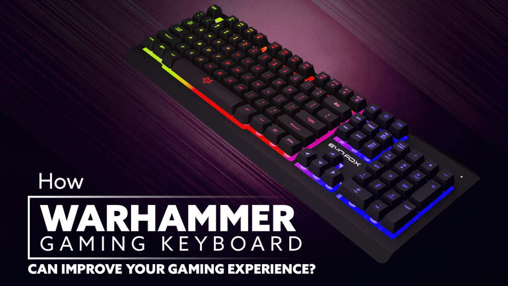 How Warhammer Gaming keyboard can improve your gaming experience? – Amkette